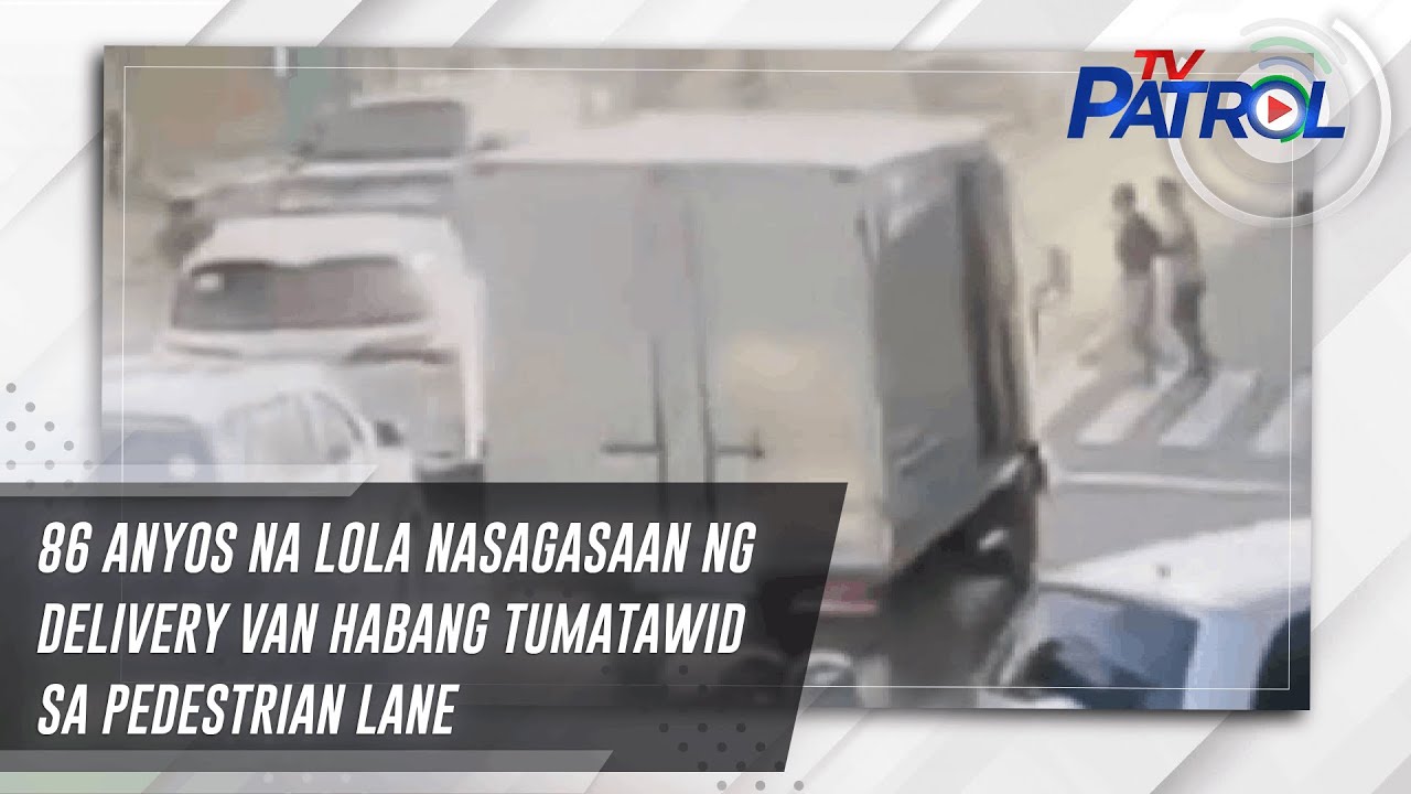 86 anyos na lola nasagasaan ng delivery van habang tumatawid sa ...