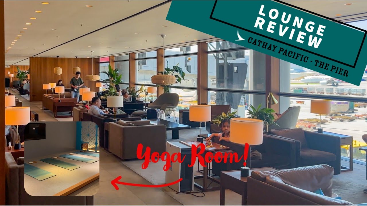 LOUNGE REVIEW - Do Yoga While Waiting For Flight?! | Cathay Pacific The ...