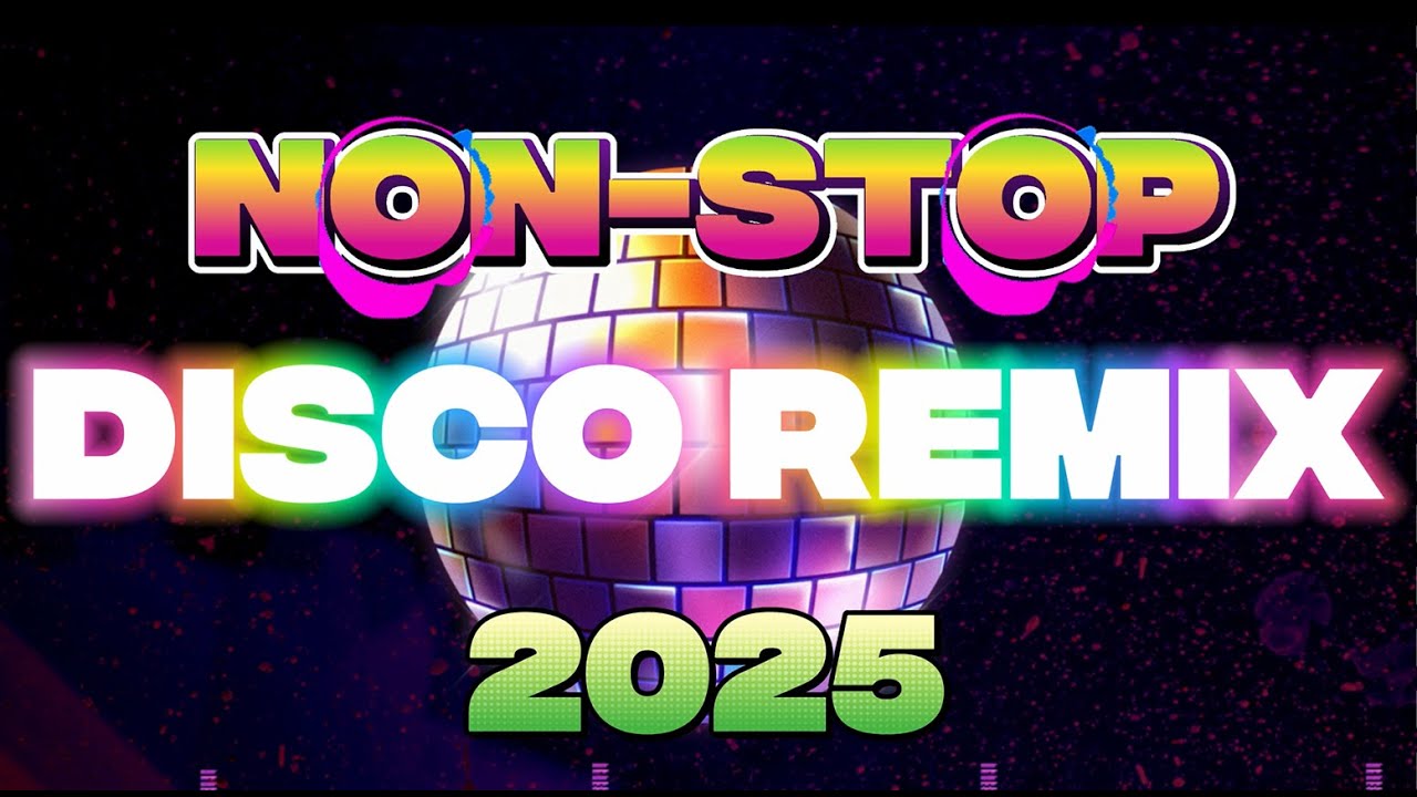 🔥 NON-STOP DISCO REMIX 2025 🔥 - YouTube