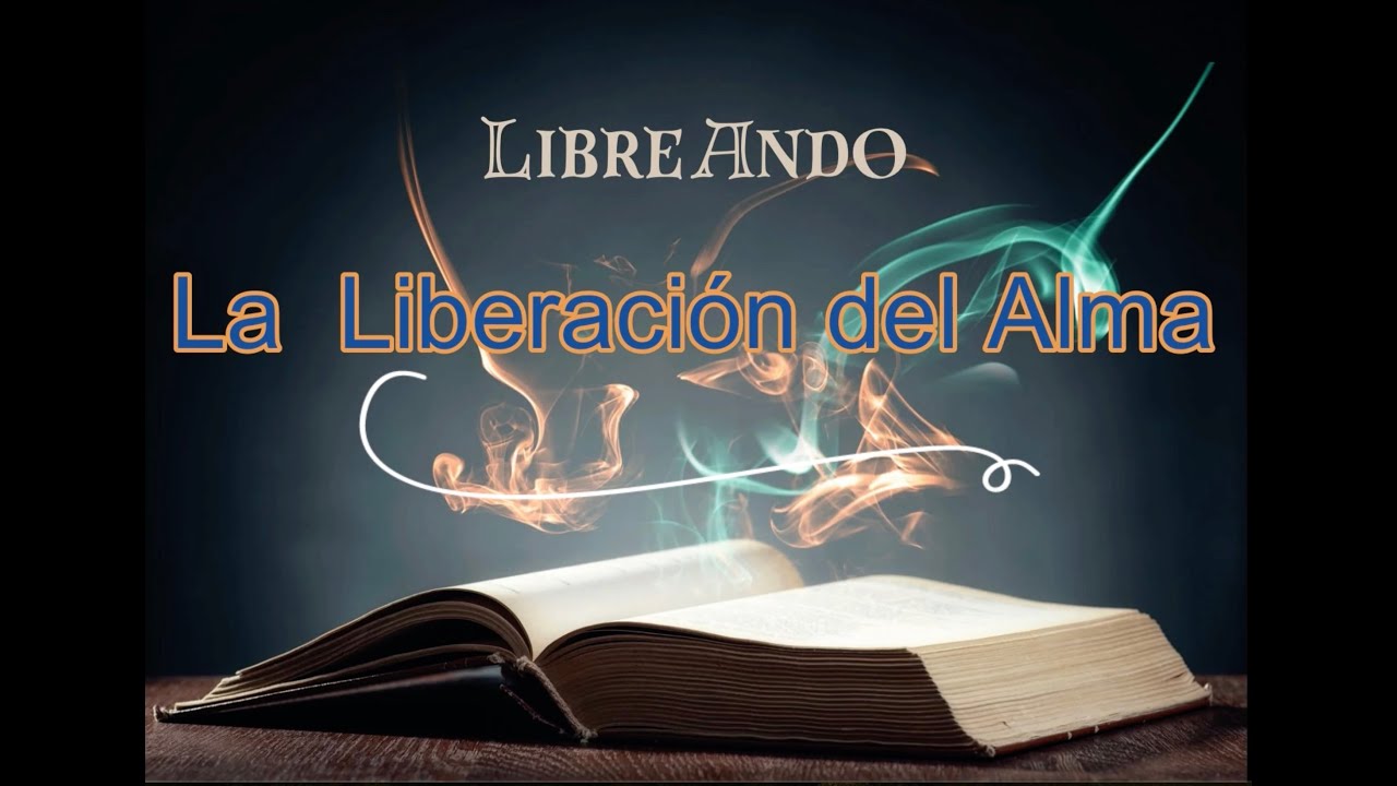 La Liberación del Alma - YouTube