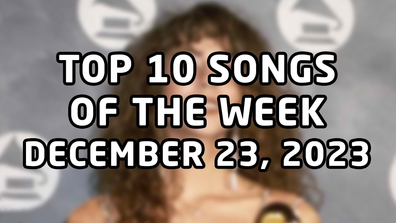 Top 10 songs of the week December 23, 2023 (December #4 | 2023 #51 ...