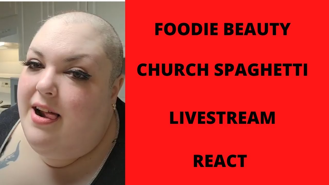 FOODIE BEAUTY CHURCH BASEMENT SPAGHETTI LIVESTREAM REACT - YouTube