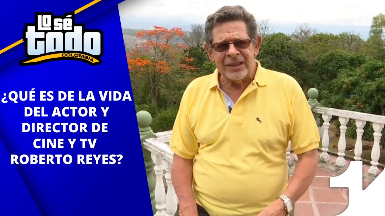 Lo Sé Todo - ¿Qué es de la vida del director de cine y TV Roberto Reyes ...