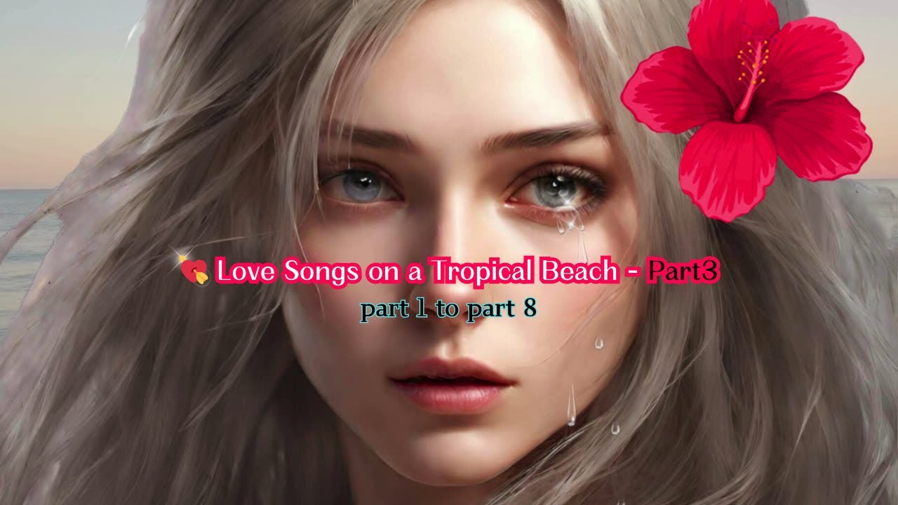 Heartstrings 💘 Love Songs on a Tropical Beach - Part 3 - YouTube