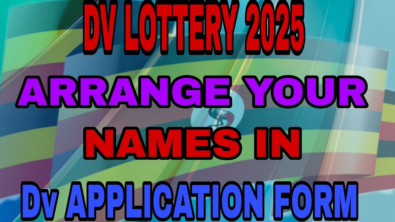 Dv lottery 2025, How to arrange your names properly in Dv lottery ...