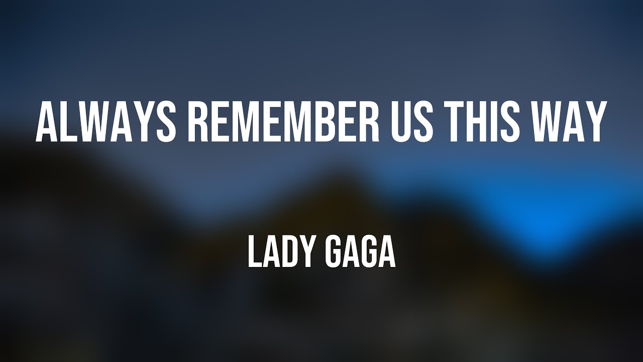 Always Remember Us This Way - Lady Gaga (Lyric Music) 🎼 - YouTube