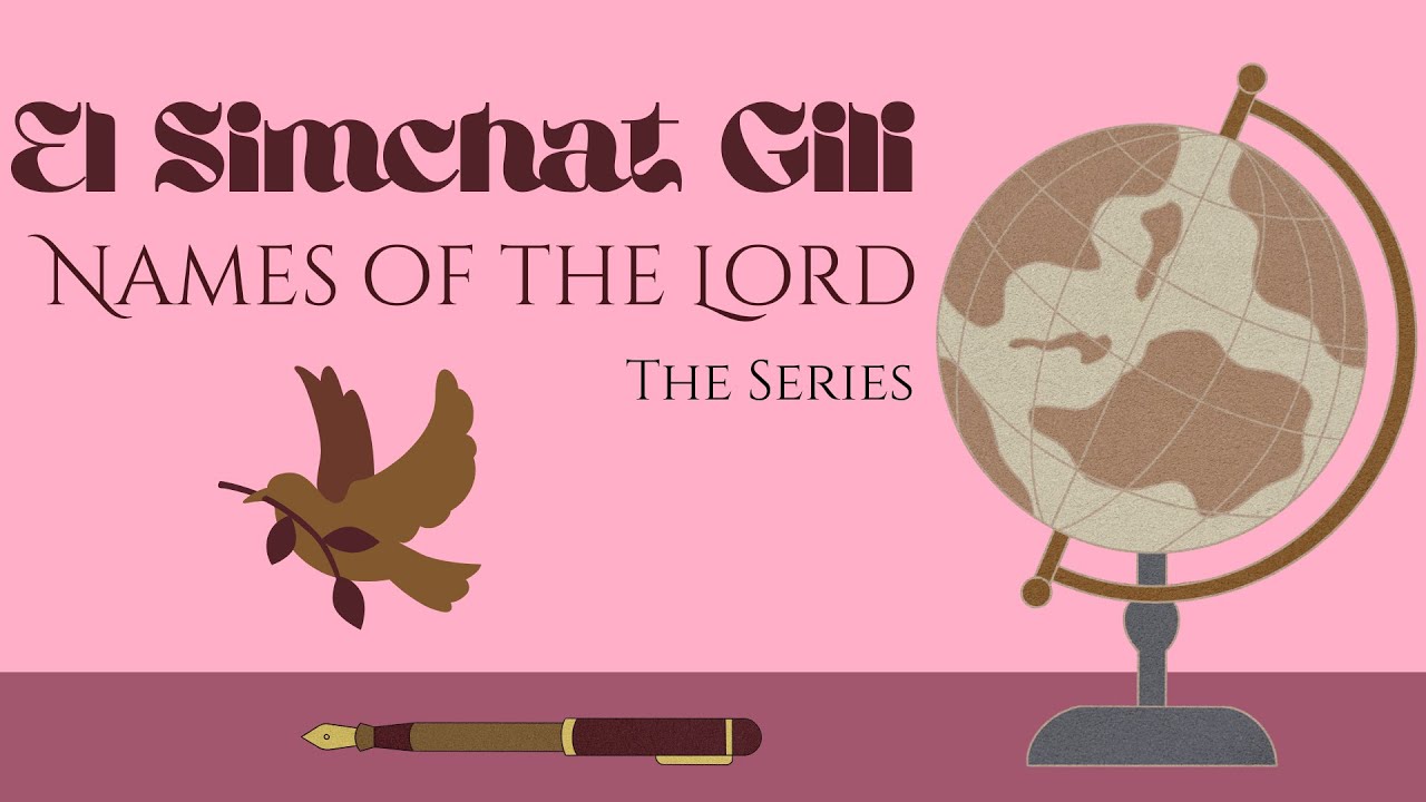 Names of the Lord - The Series | El Simchat Gili - YouTube