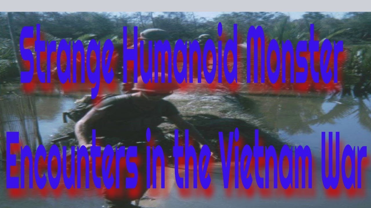 Strange Humanoid Monster Encounters in the Vietnam War - YouTube