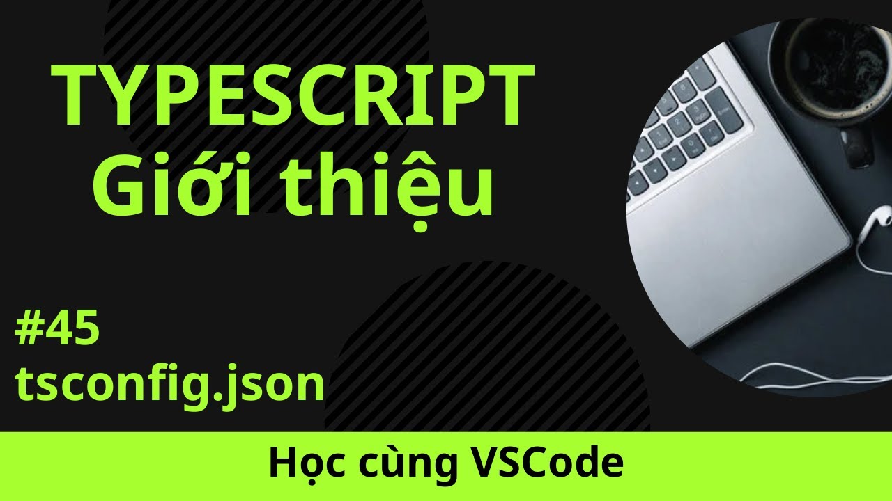 [Học cùng VSCode] Nhập môn TypeScript #45 tsconfig.json - YouTube