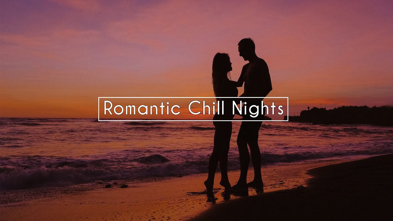 Chillout Smooth Music for ROMANTIC CHILL NIGHTS - Relax Background ...
