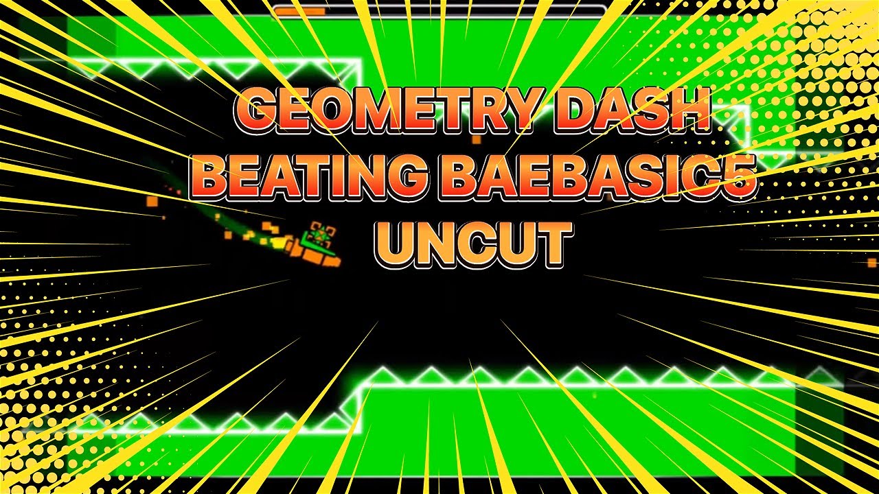 BEATING GEOMETRY DASH LEVEL DORABAEBASICS5 *UNCUT VERSION* - YouTube