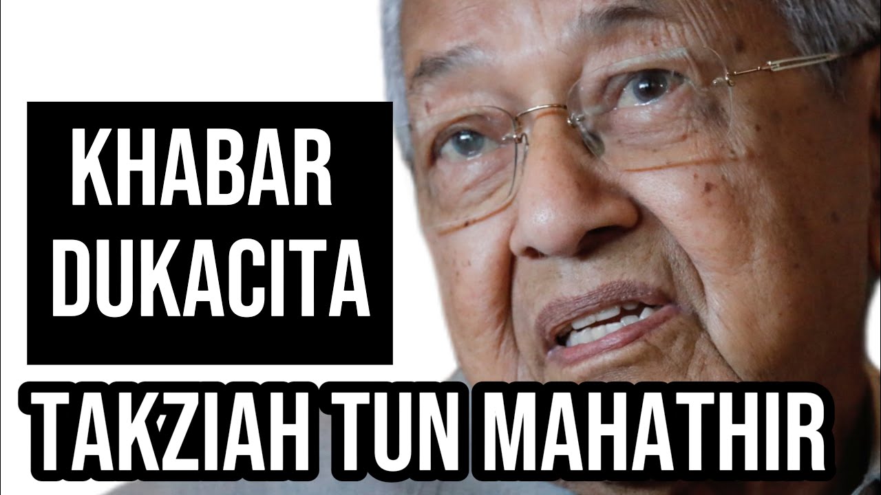 Khabar dukacita Tun M : TAKZIAH TUN M - YouTube