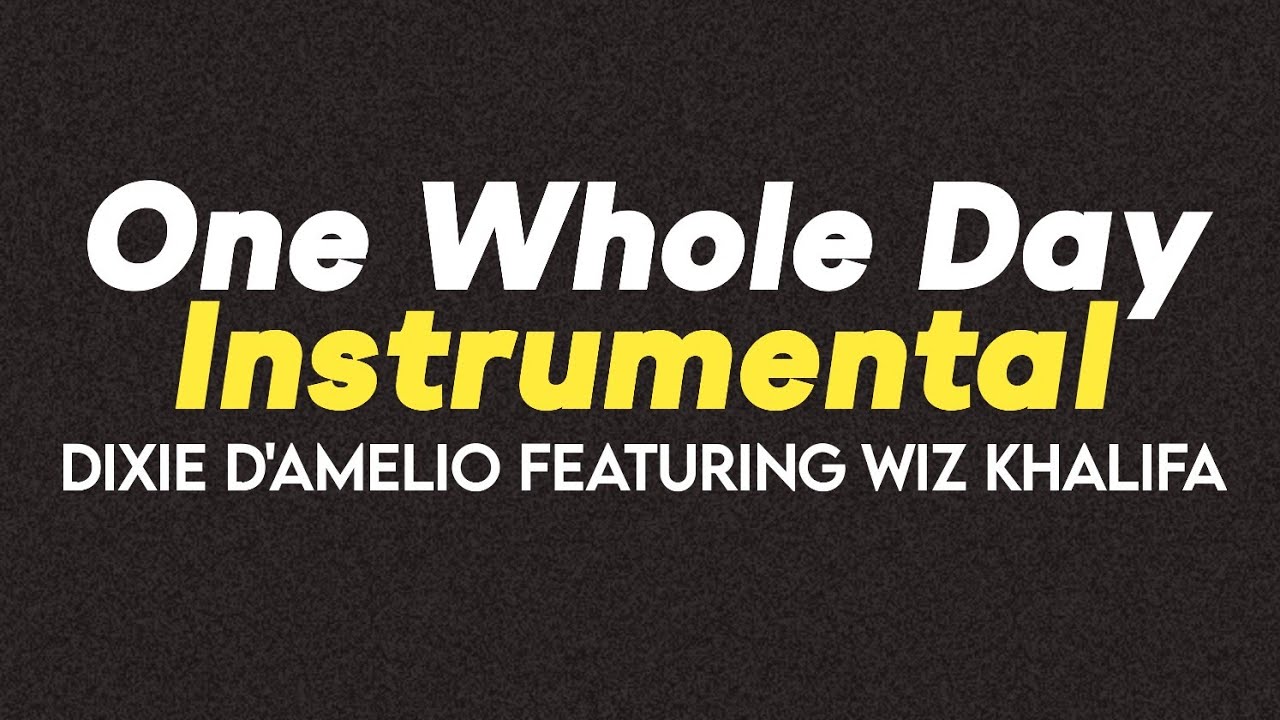 One Whole Day - Dixie D'Amelio featuring Wiz Khalifa (Instrumental ...