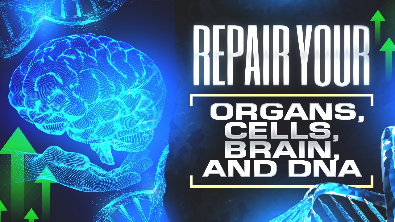 HOW TO COMPLETELY RESTORE AND REPAIR YOUR ORGANS, CELLS, BRAIN, AND DNA ...