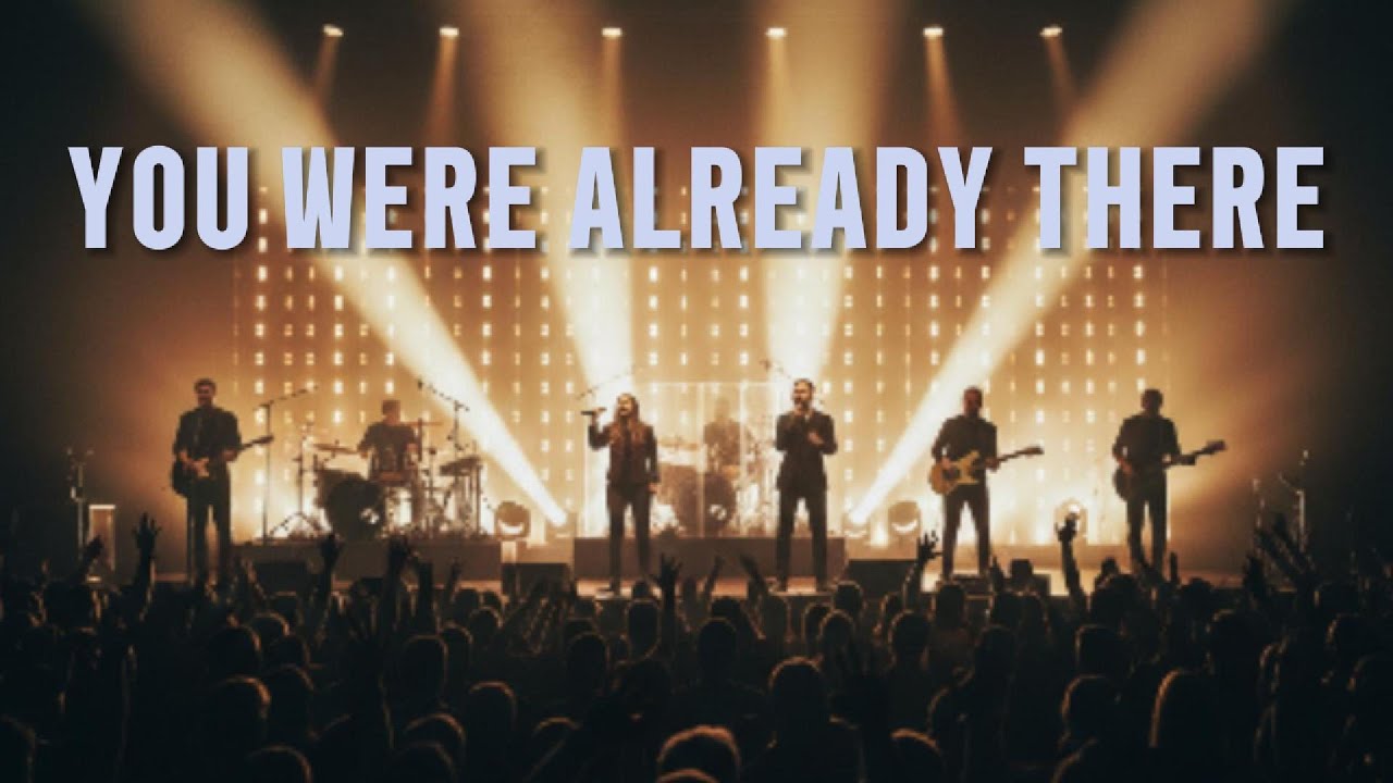 YOU WERE ALREADY THERE - WORSHIP SONG | INSPIRED BY ELEVATION WORSHIP ...