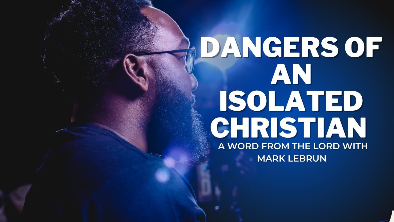 Dangers of an Isolated Christian | Avoiding Isolation as a Christian ...
