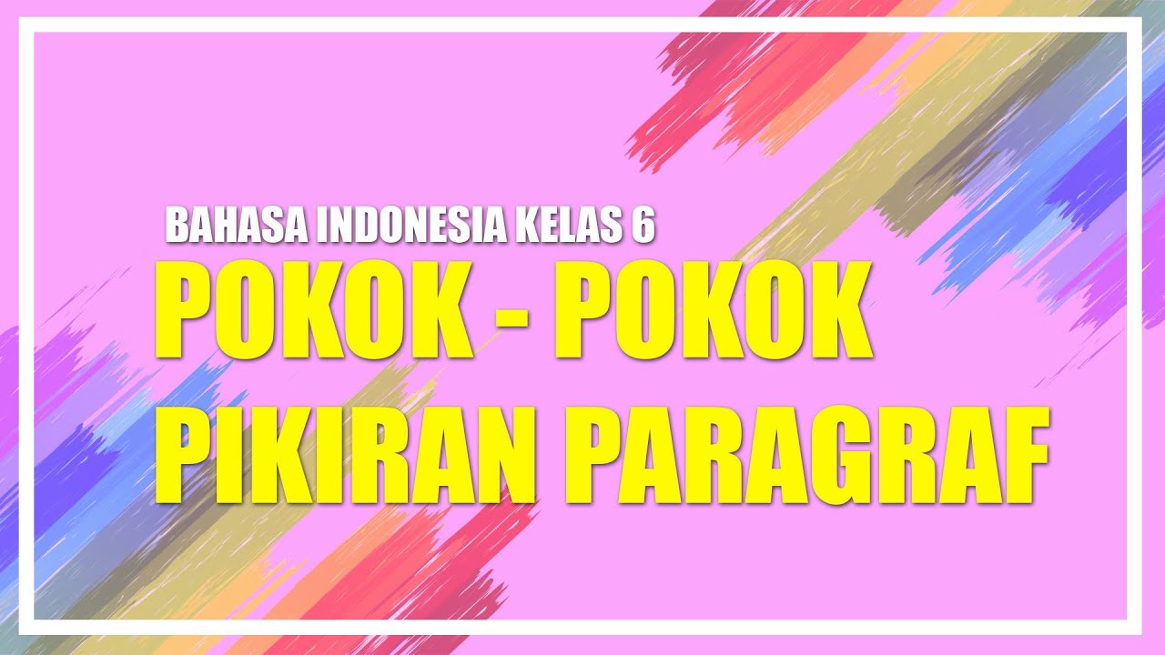 POKOK-POKOK PIKIRAN PARAGRAF - Materi Pelajaran Bahasa Indonesia ...