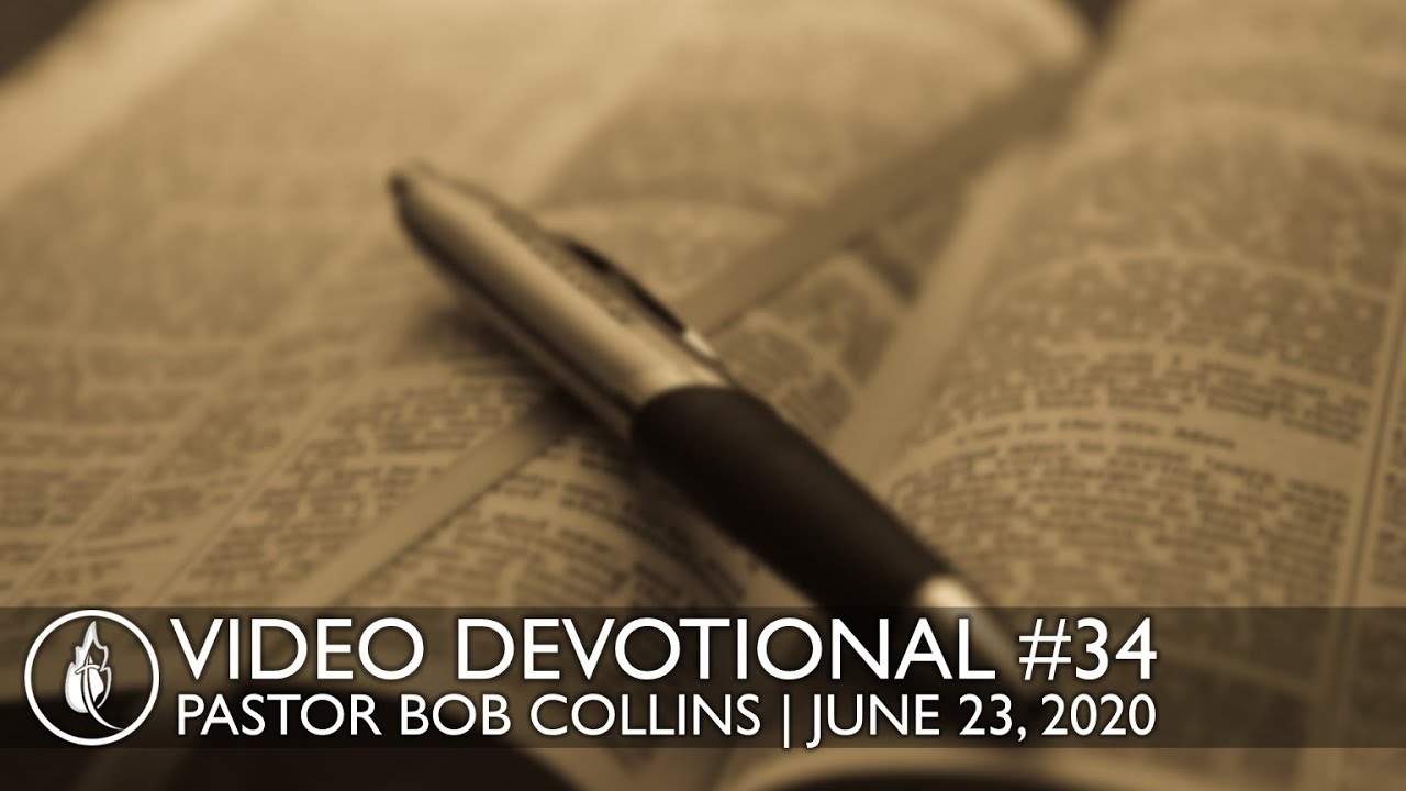 Video Devotional #34 | Pastor Bob Collins (June 23, 2020) - YouTube