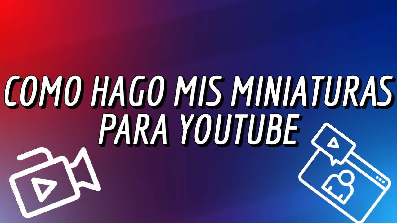 COMO HAGO MIS MINIATURAS EN YOUTUBE???!!! (TUTORIAL) - YouTube
