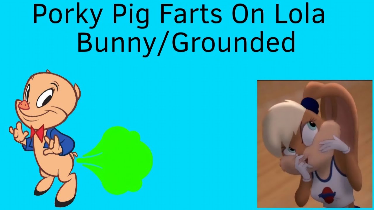 Porky Pig Farts On Lola Bunny/Grounded - YouTube