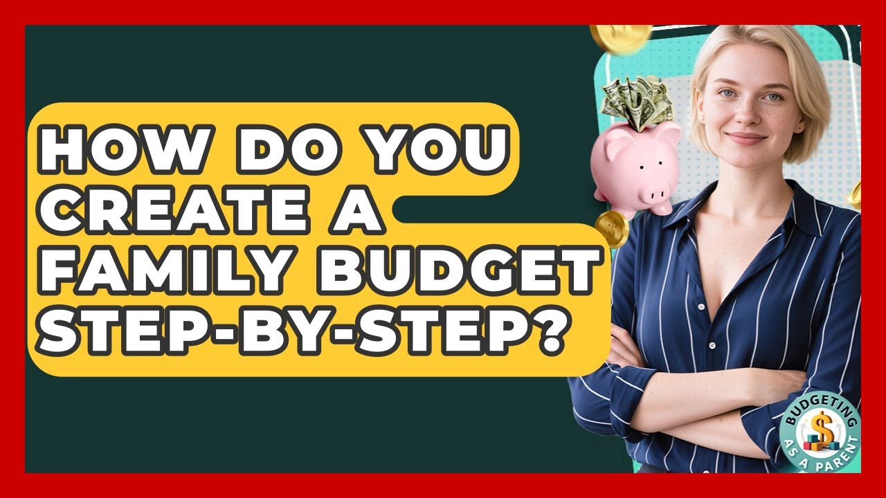 How Do You Create A Family Budget Step-by-step? - Budgeting as a Parent ...