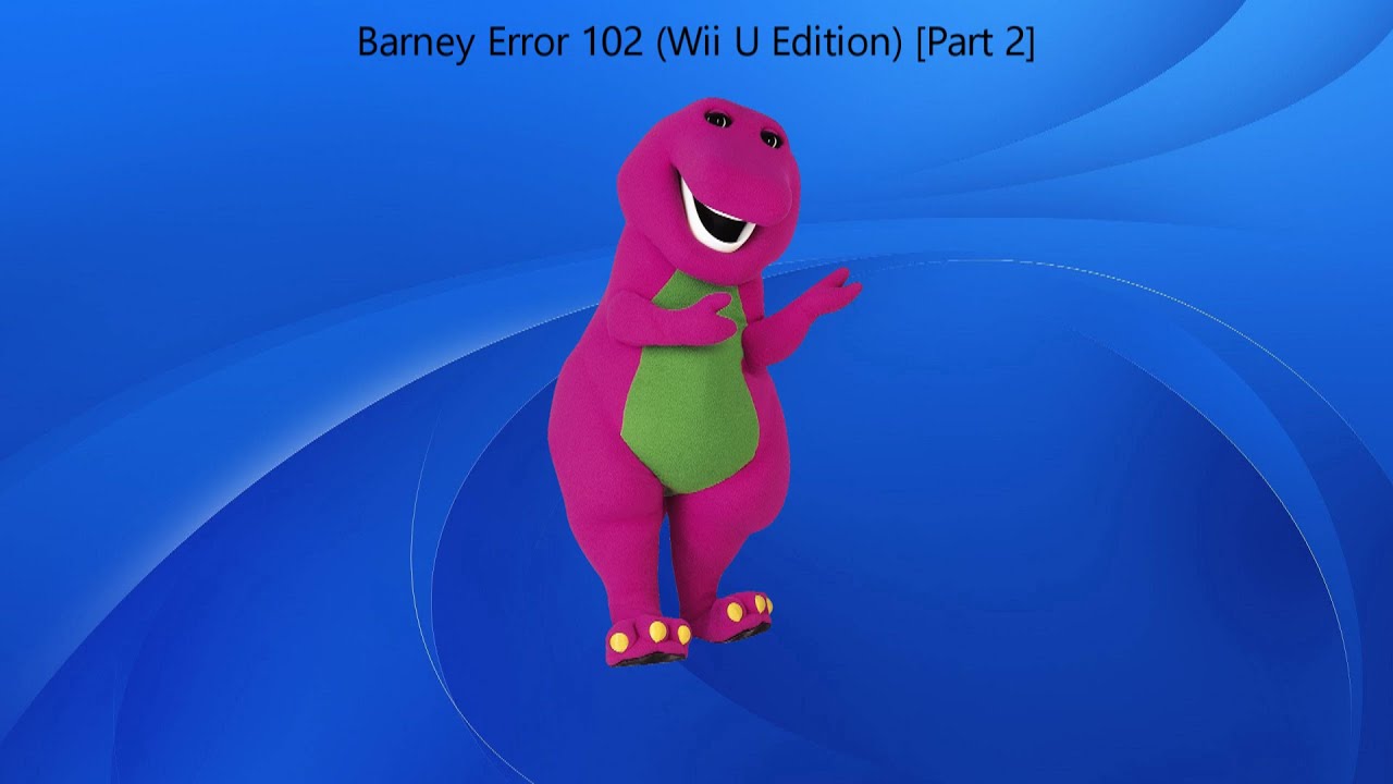 Barney Error 102 (Wii U Edition) [Part 2] - YouTube