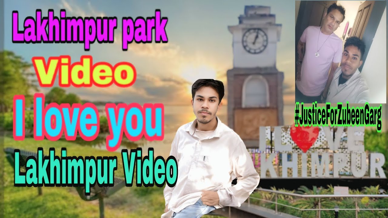 Lakhimpur Park Video / I Love You Lakhimpur Video / Govi Higher ...