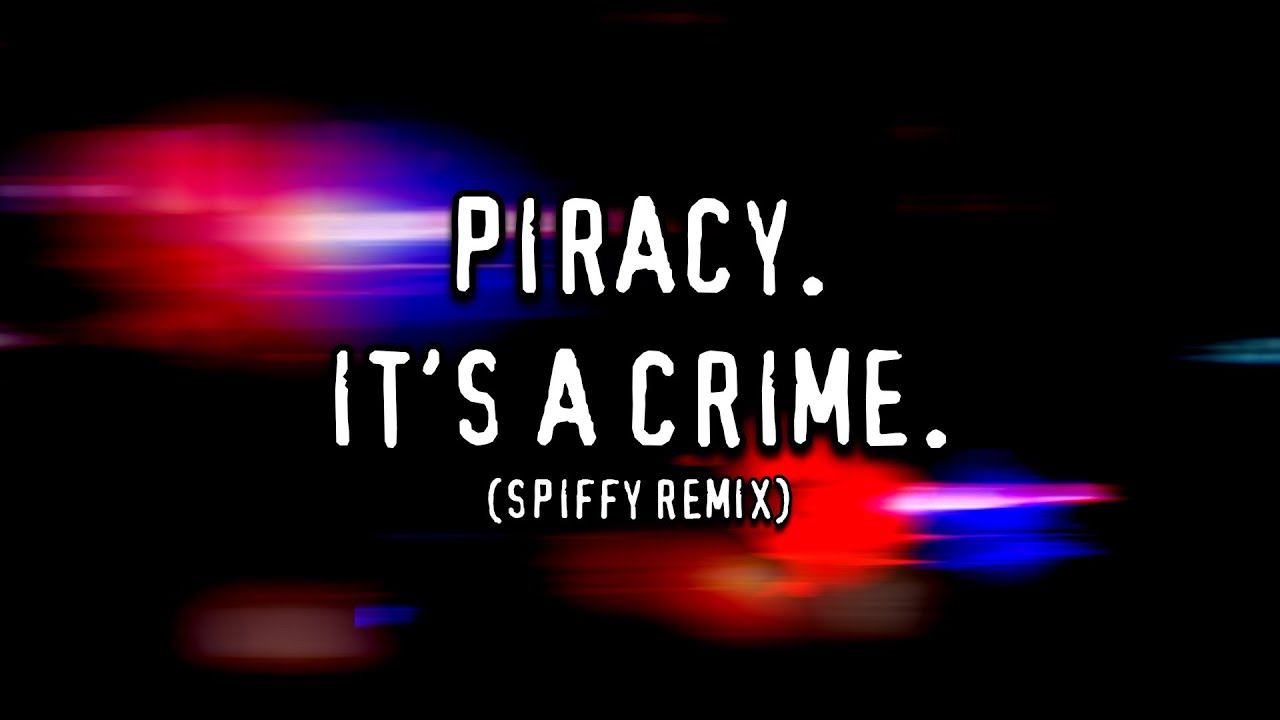 Piracy. It's a Crime. (Spiffy Remix) - YouTube