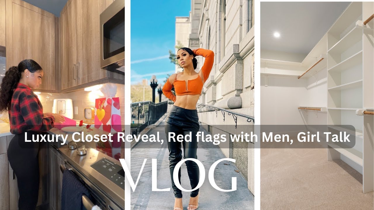WEEKLY VLOG | MY NEW CLOSET, RED FLAGS WITH PUBLIC FIGURE MEN, GIRL ...