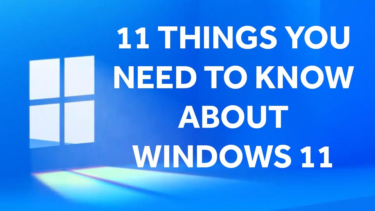 11 Things You Need To Know About Windows 11 - YouTube