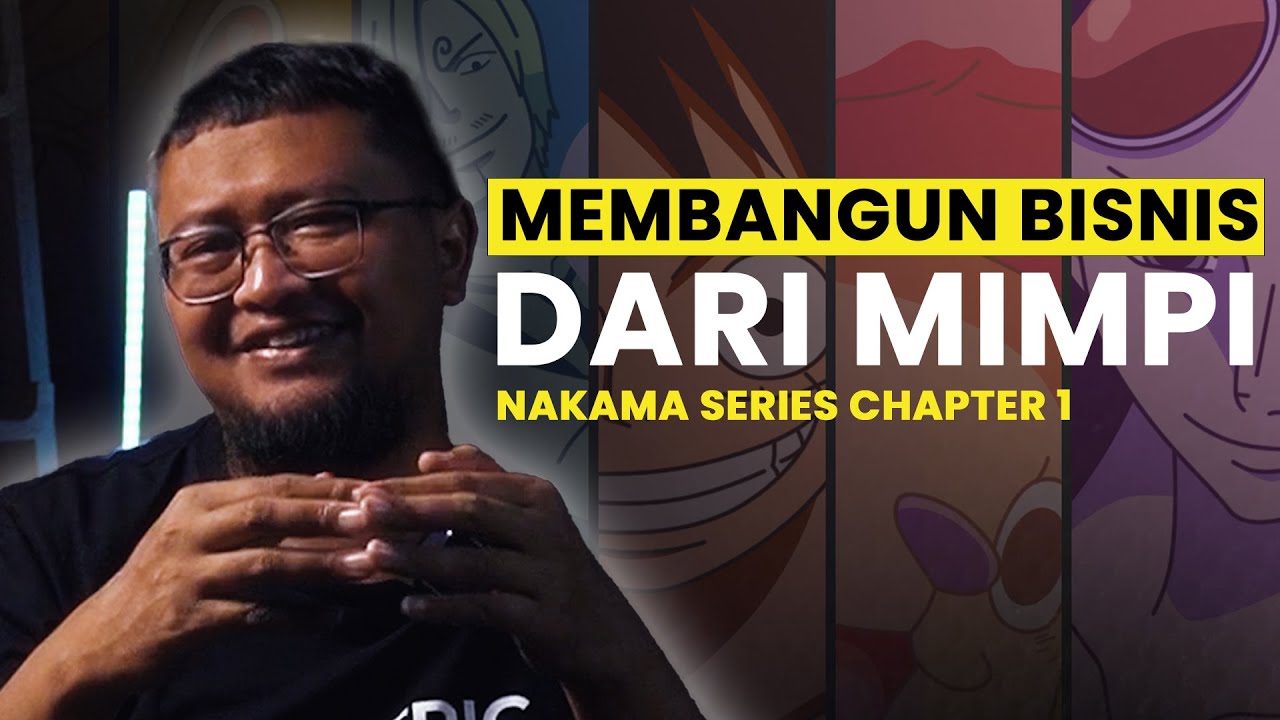 Nakama Series CHAPTER 1: "Membangun Bisnis Dari Mimpi" - YouTube