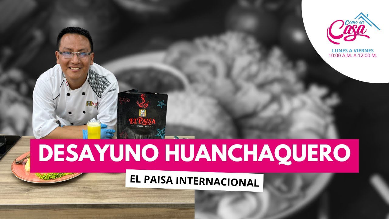 Chef Elvis Saavedra presenta el Desayuno Huanchaquero de El Paisa Internacional | Como en Casa ...