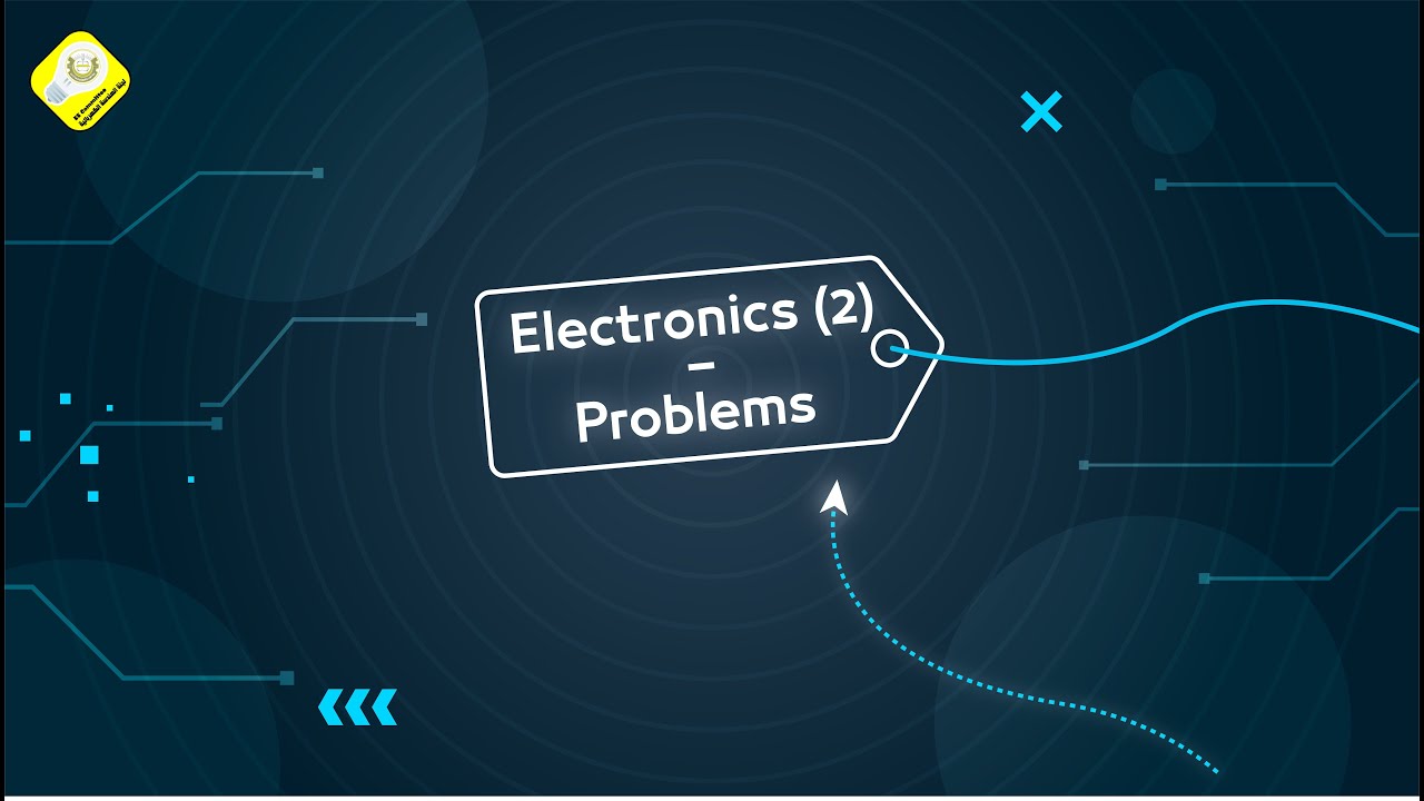 Electronics (2) - Problem Solving Session || Ahmad Dasher - YouTube