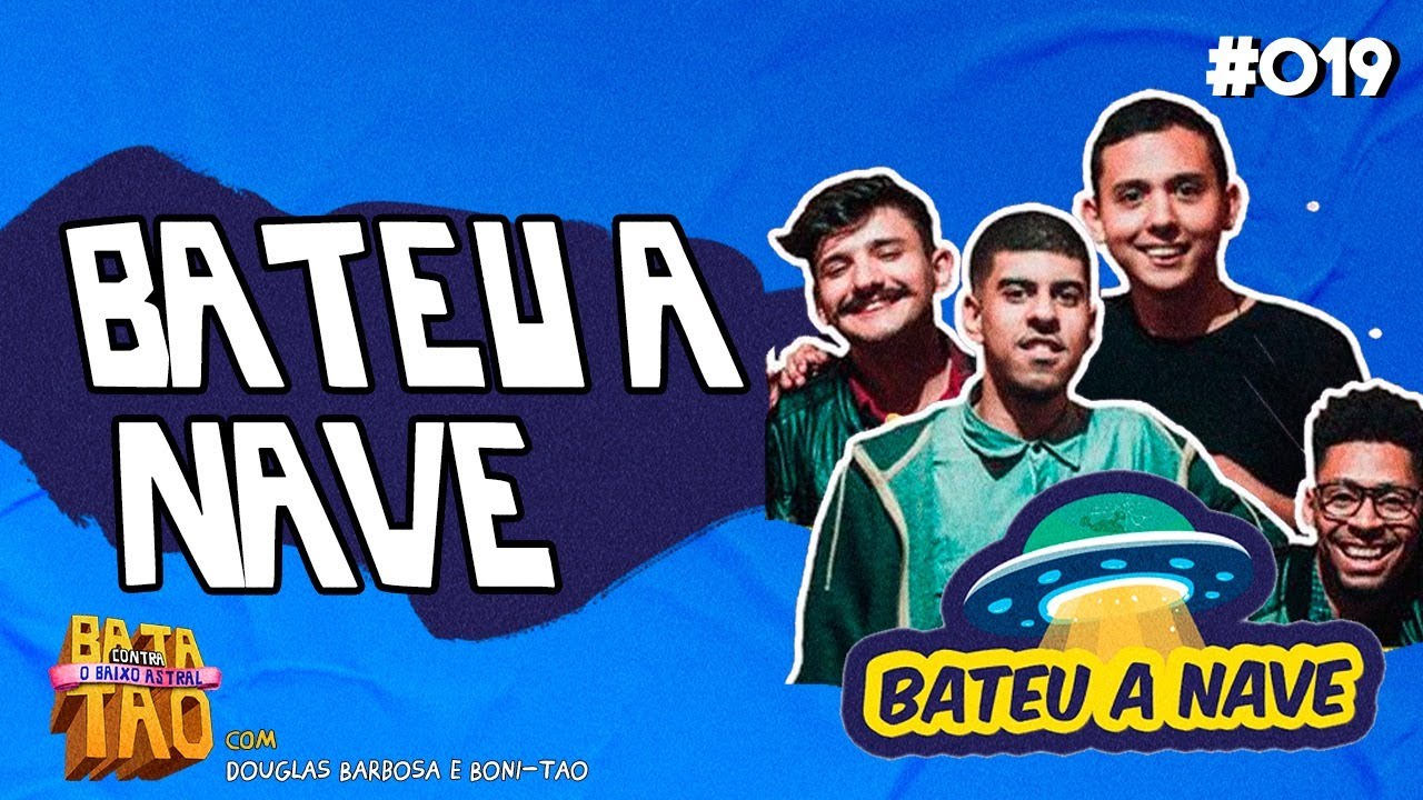 BATEU A NAVE - BATATAO CONTRA O BAIXO ASTRAL #019 com Douglas Barbosa e Boni Tao - YouTube