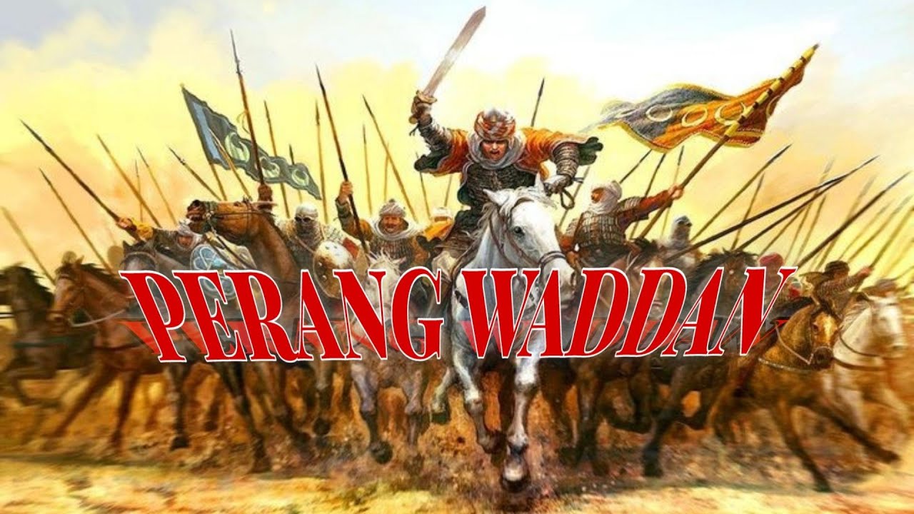 PERANG WADDAN (AL-ABWA), perang pertama islam dibawah pimpinan nabi ...