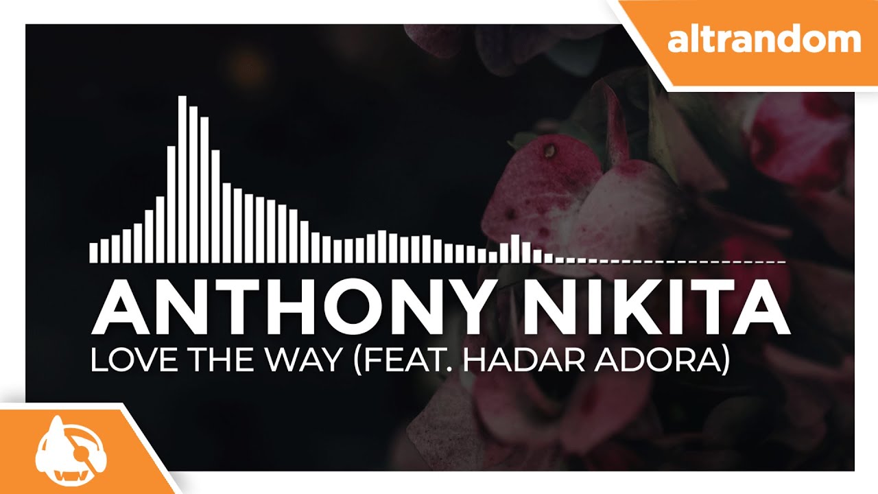 Anthony Nikita - Love the Way (feat. Hadar Adora) - YouTube