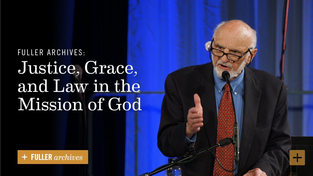 FULLER archives: Justice, Grace, and Law in the Mission of God - YouTube