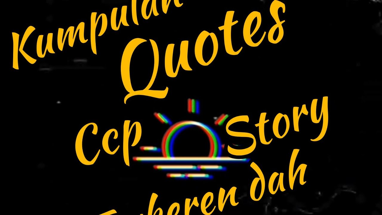 Kumpulan Quotes Ccp Story Terkeren dah - YouTube