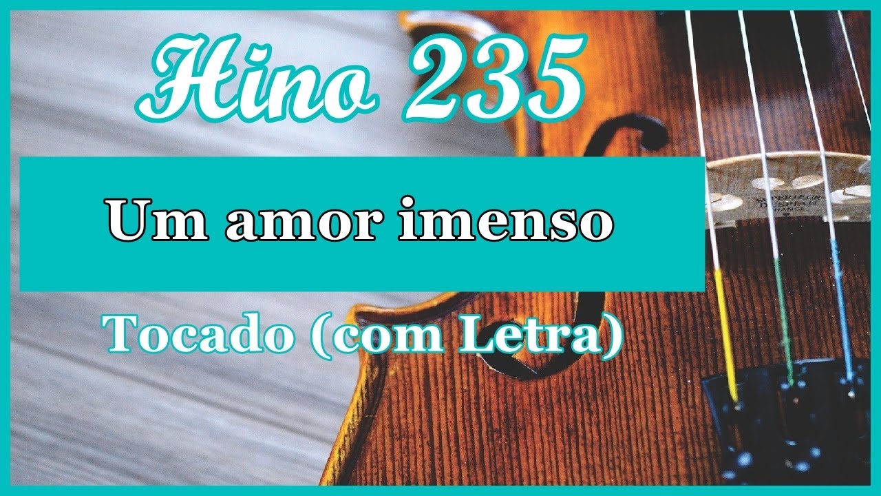 Hino 235 CCB (Com Letra) Um amor imenso, Hinário 5 CCB Tocado Quarteto ...