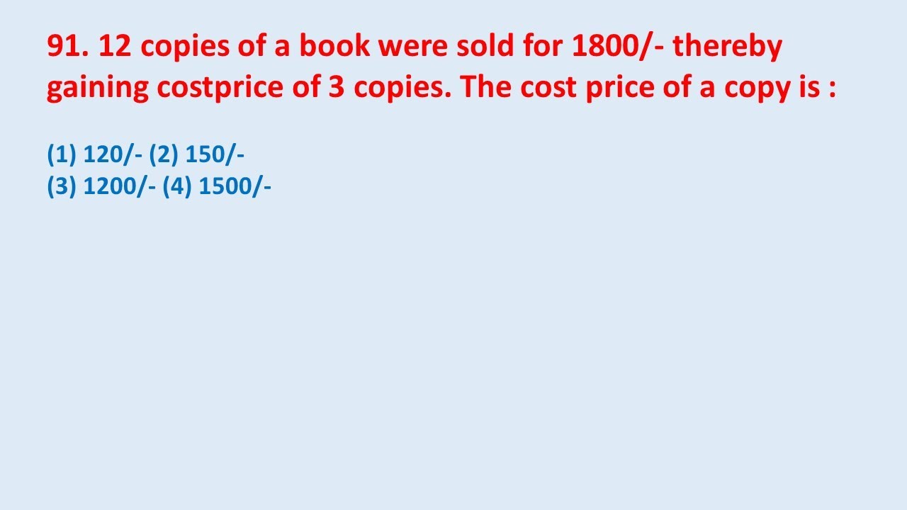 91. 12 copies of a book were sold for 1800/- thereby gaining costprice ...