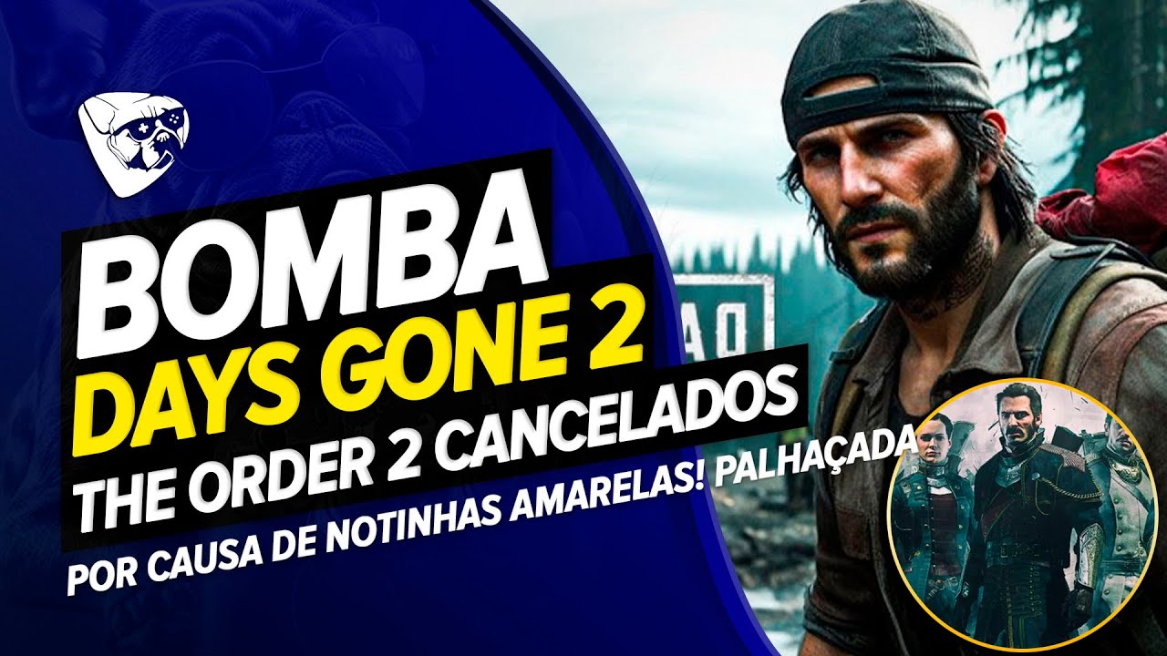 BOMBA! Days Gone 2 e THE ORDER 2 CANCELADOS Por Causa De NOTINHAS ...