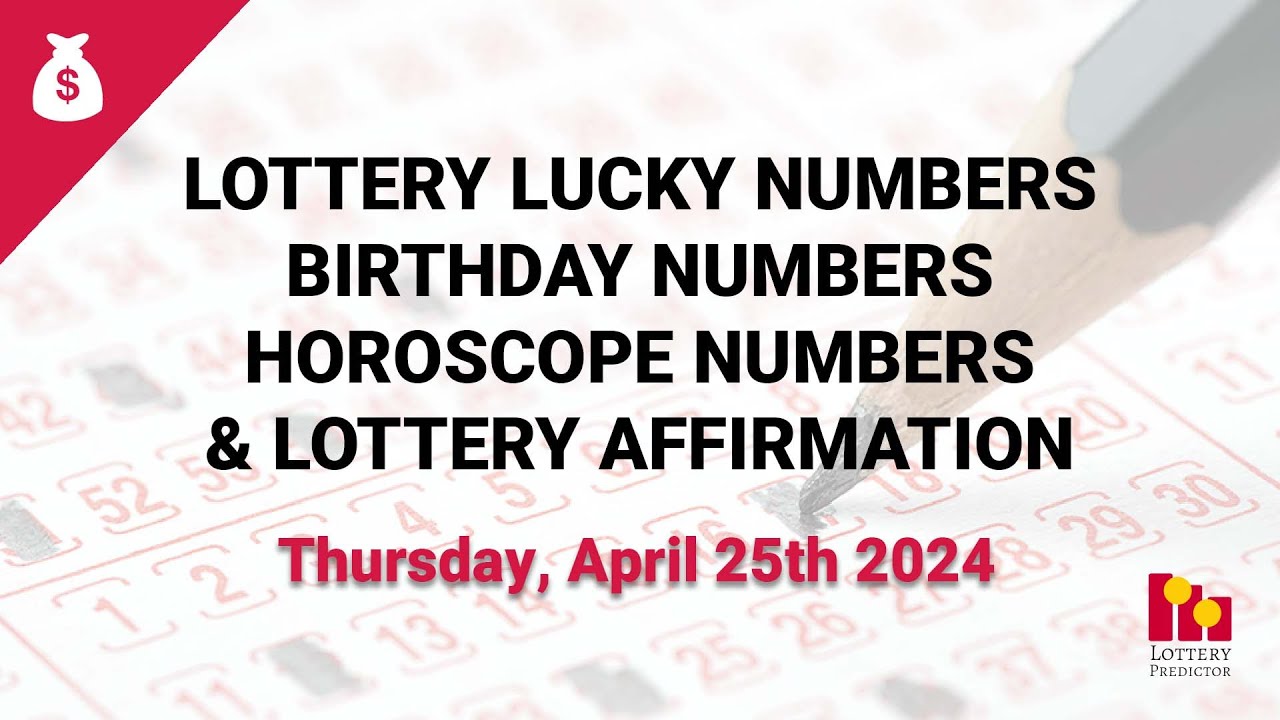 April 25th 2024 - Lottery Lucky Numbers, Birthday Numbers, Horoscope ...