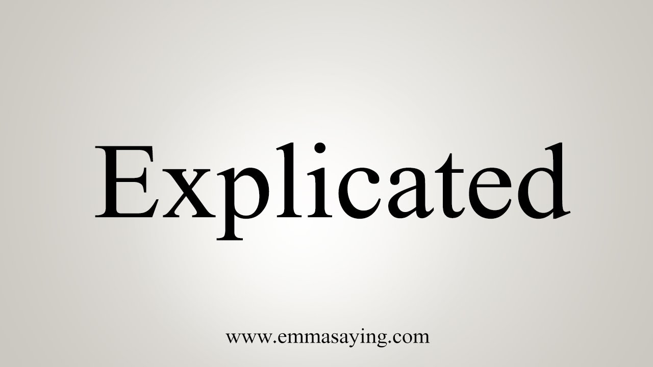 How To Say Explicated - YouTube