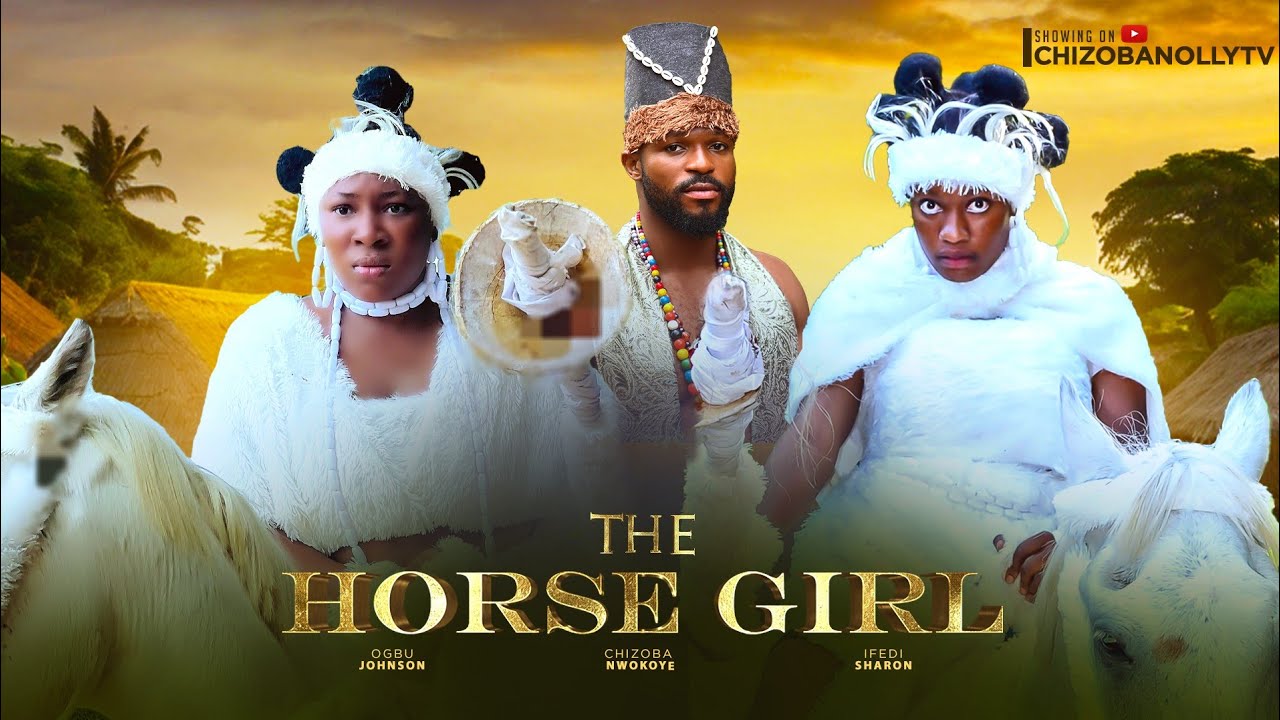 THE HORSE GIRL(NEW HIT MOVIE)CHIZOBA NWOKOYE/SHARON IFEDI /OGBU JOHNSON ...