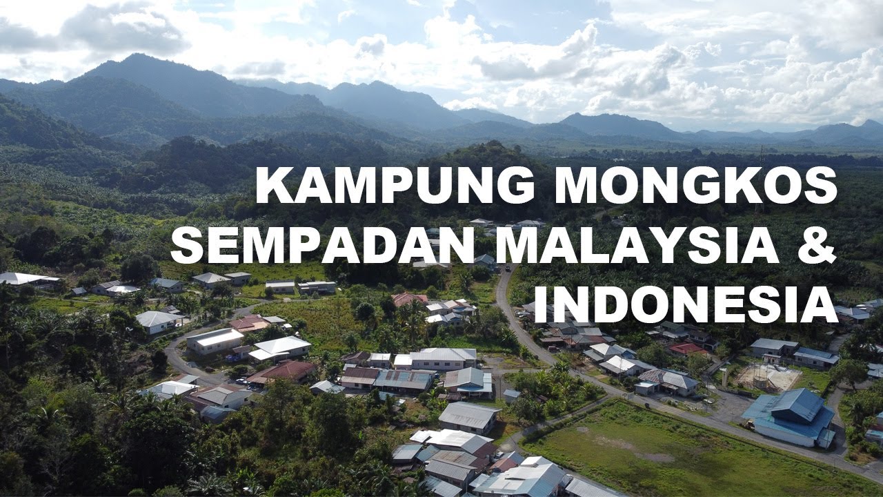 PERBATASAN SEMPADAN MALAYSIA & INDONESIA di KAMPUNG MONGKOS (Part 1 ...