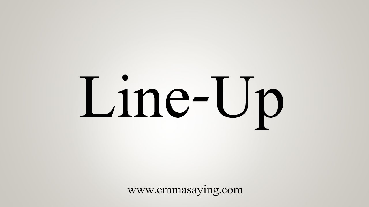 How To Say Line Up YouTube how-to-say-line-up-youtube
