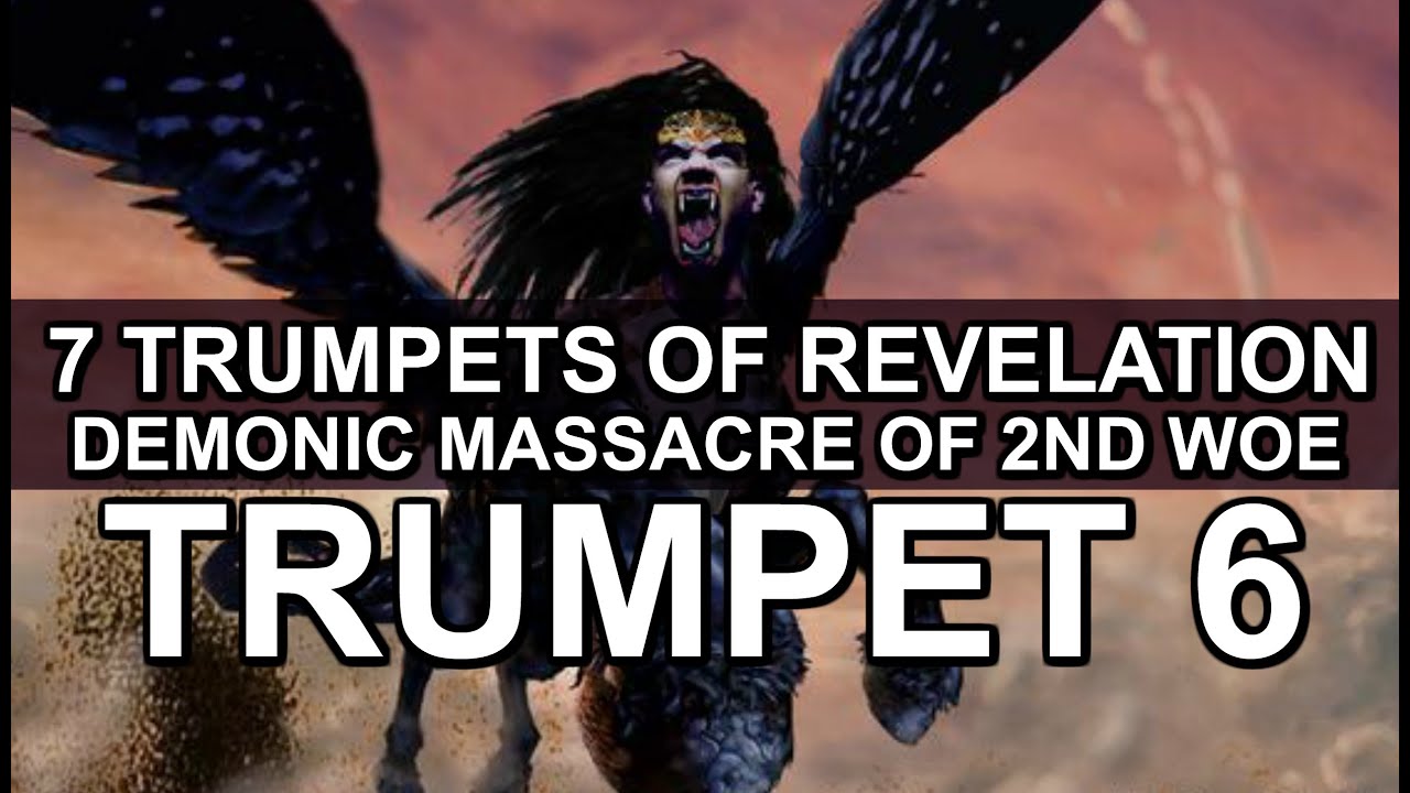 7 TRUMPETS OF REVELATION | DEMONIC MASSACRE OF 2ND WOE (TRUMPET 6 ...