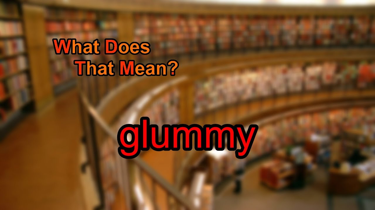 What does glummy mean? - YouTube