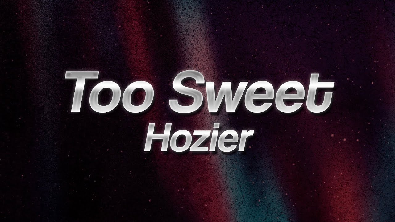 Hozier - Too Sweet (Lyrics) - YouTube