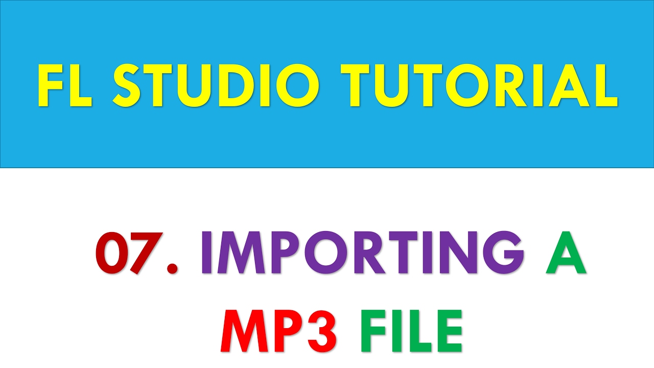 FL Studio 12 Tutorial - 07 - Importing a MP3 file into FL Studio - YouTube